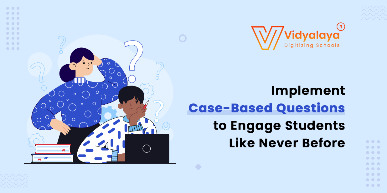 Implement Case-Based Questions to Engage Students Like Never Before